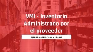 ¿Qué es VMI?: Significado, beneficios y riesgos.